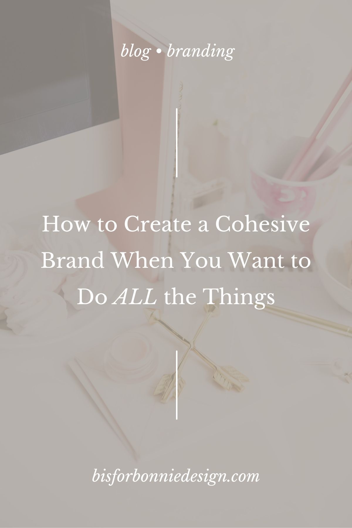 How to create a cohesive brand when you want to do ALL the things - b ...
