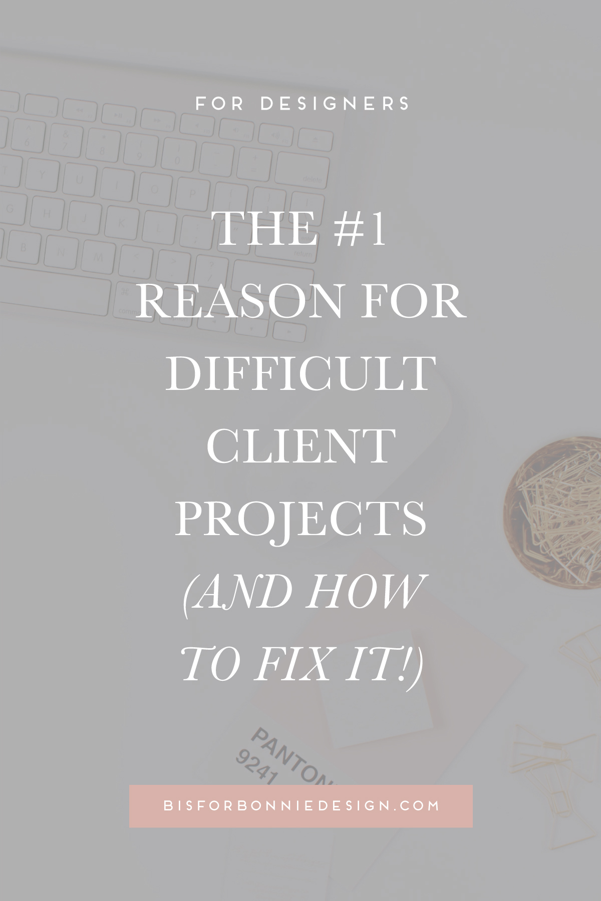 The #1 Reason For Difficult Client Projects (And How To Fix It!) - b is ...