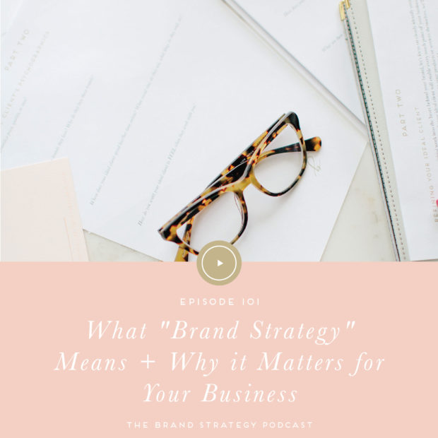 Episode 101 - What "Brand Strategy" Means + Why it Matters for Your ...