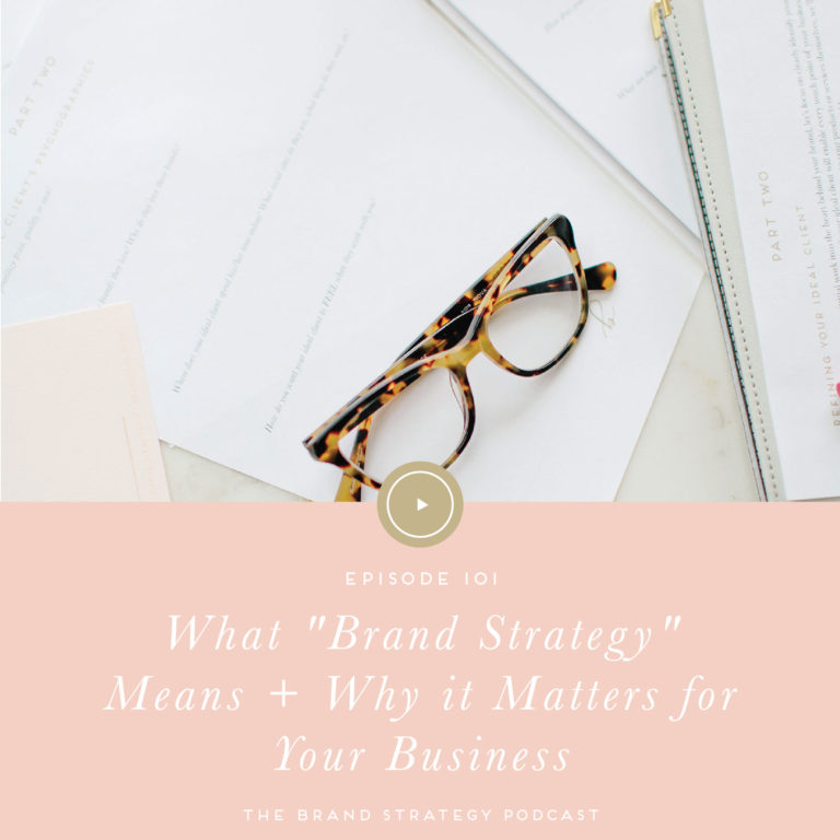 Episode 101 - What "Brand Strategy" Means + Why it Matters for Your ...