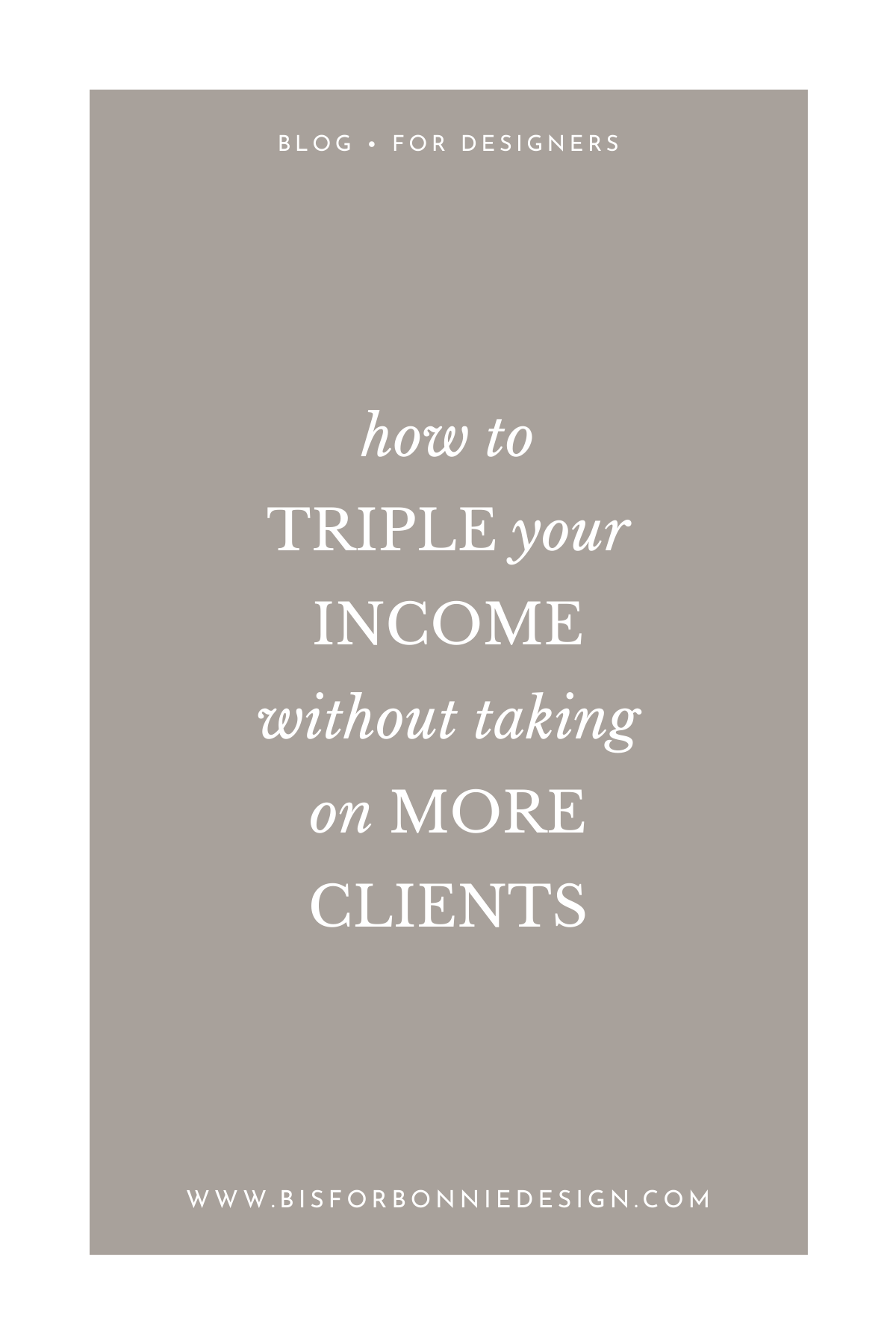 How to Triple Your Income Without Taking On More Branding Clients - b ...