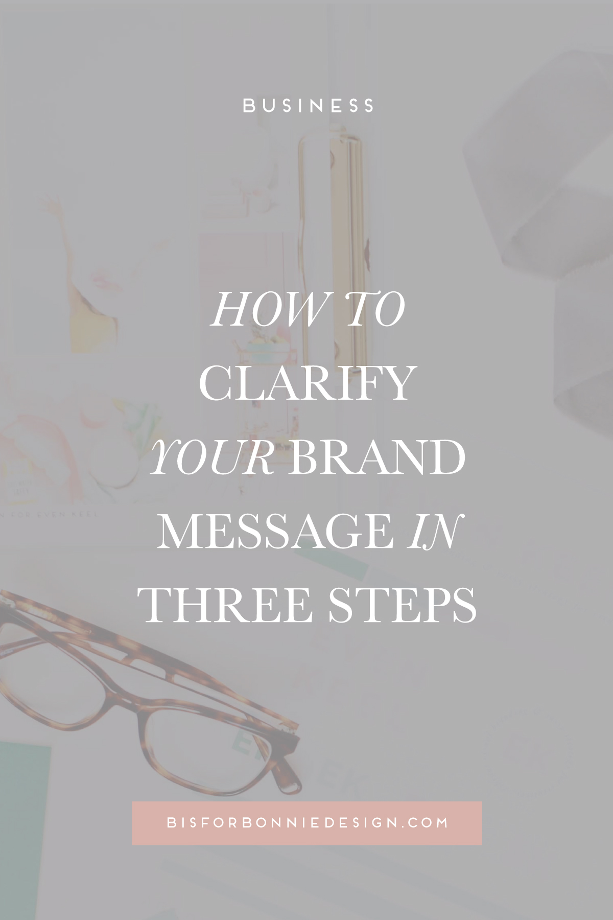 3 Ways To Nail Down Your Brand Message - b is for bonnie design | brand ...