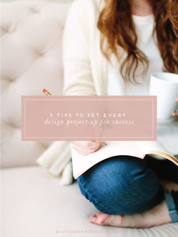 3 Tips to Set Every Design Project Up for Success - b is for bonnie ...