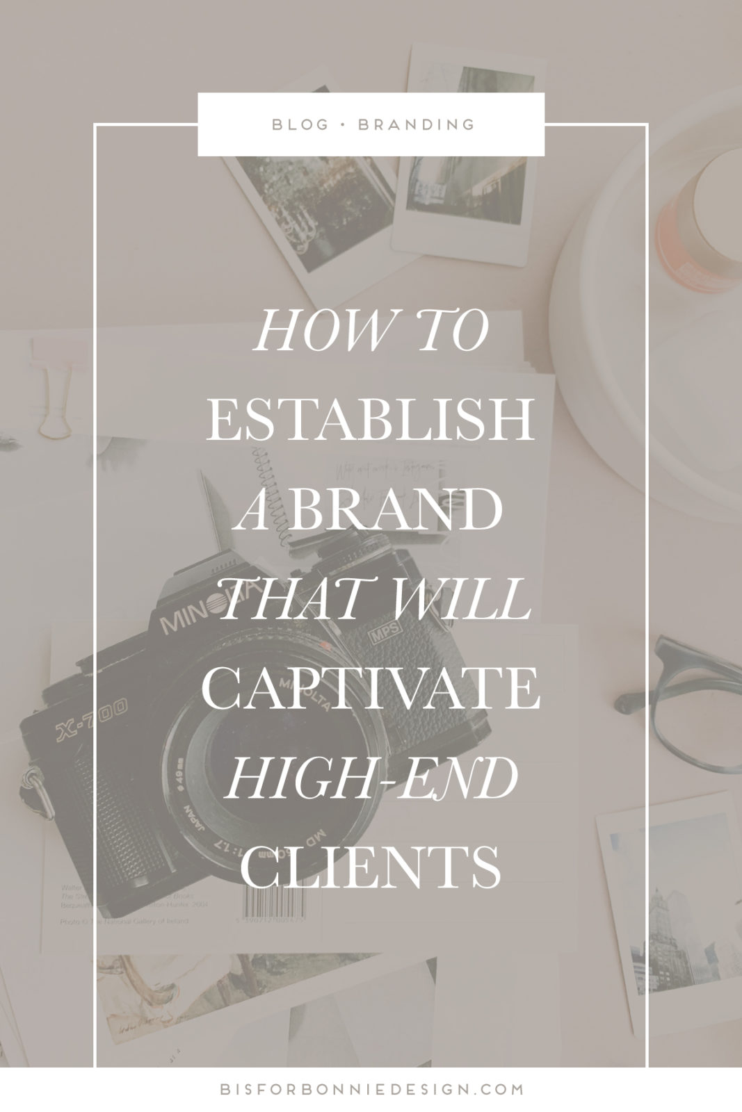 Building Your Brand to Captivate High-End Clients - b is for bonnie ...