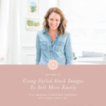 Using Styled Stock Images to Sell More Easily with Shay Cochrane