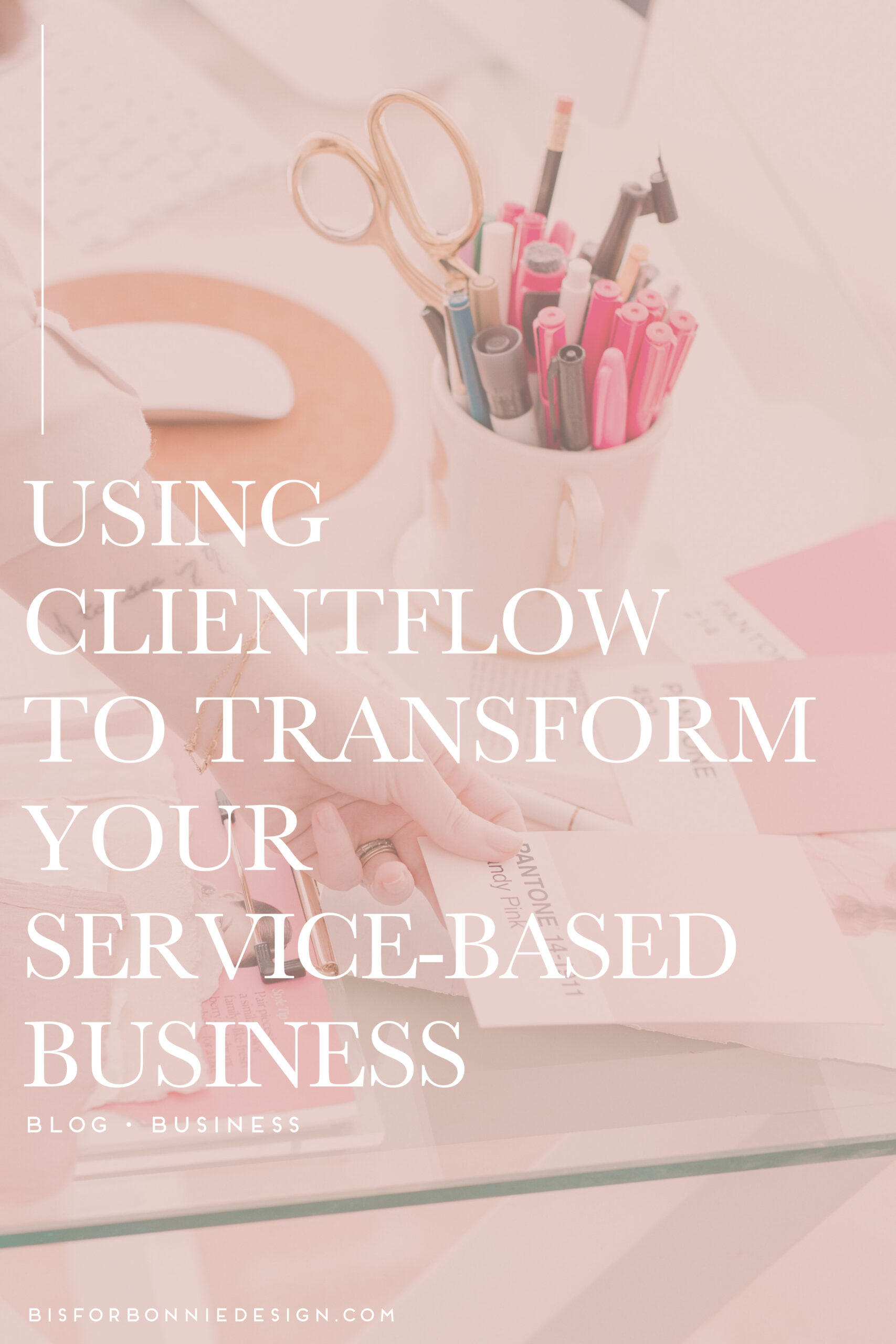 Using clientflow to transform your service-based biz - b is for bonnie ...
